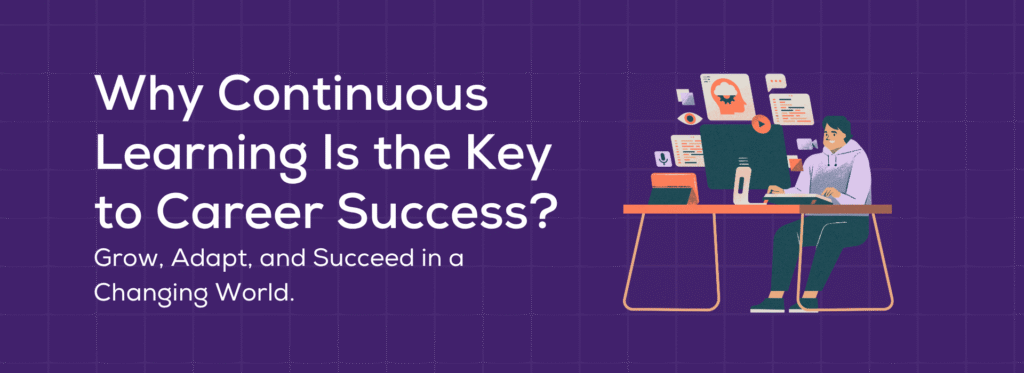 Why Continuous Learning Is the Key to Career Success | Epixable Academy